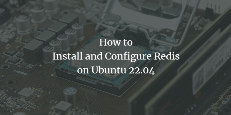 How to Install and Configure Redis on Ubuntu 22.04