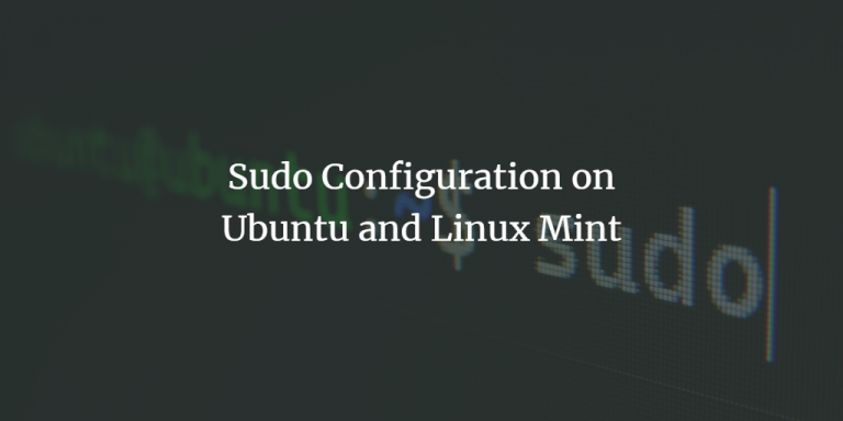 Sudo Configuration on Ubuntu and Linux Mint